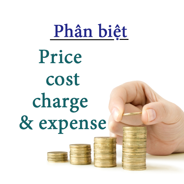 Phân biệt Price, cost, charge và expense